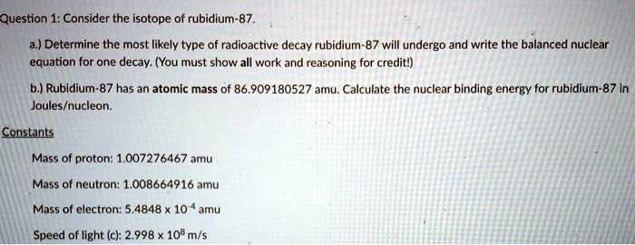 SOLVED: Question 1: Consider the isotope of rubidium-87. a) Determine ...