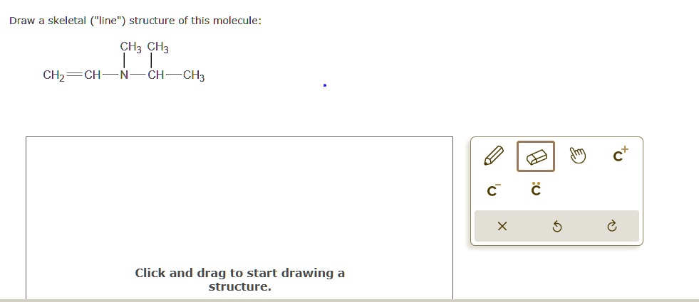 Draw a skeletal ("line") structure of this molecule: CH3 CH3 CH2=CH-N ...
