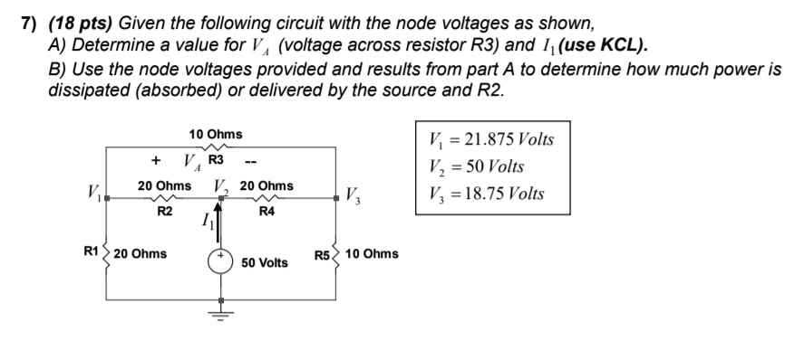 7) (18 pts) Given the following circuit with the node voltages as shown, A) Determine a value ...