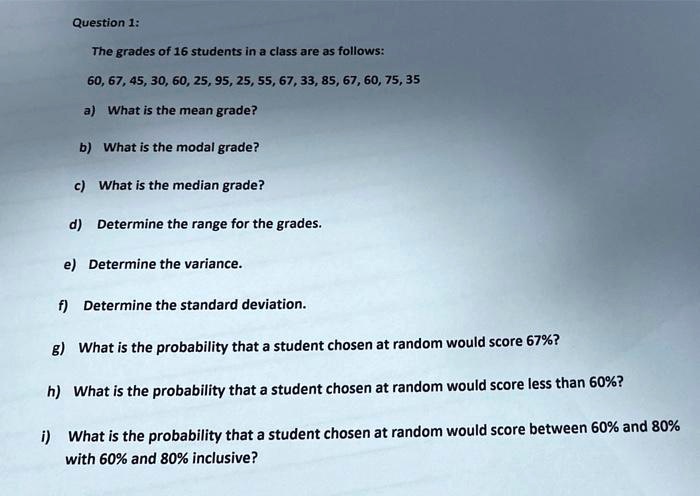 SOLVED: Question 1: The grades of 16 students in & class are as follows ...