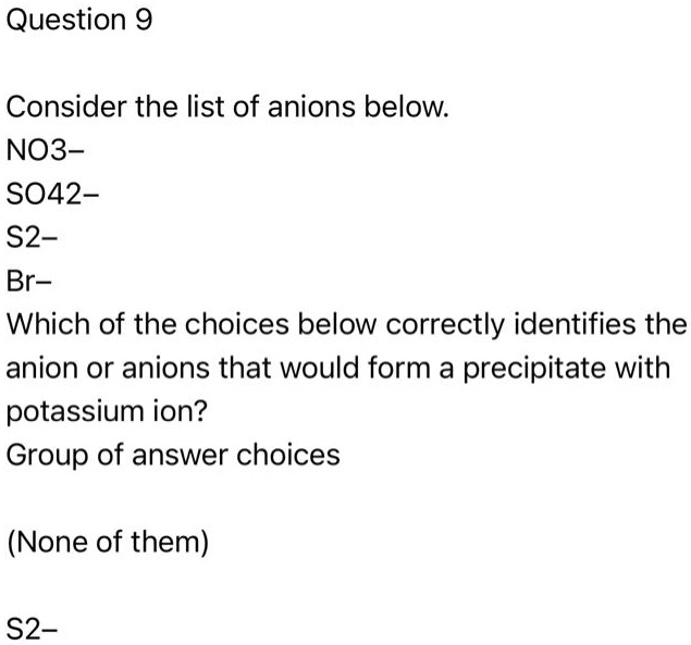 SOLVED: Question 9 Consider the list of anions below: NO3 - S042 - S2 ...
