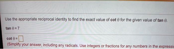 SOLVED: Use the appropriate reciprocal identity to find the exact value of cot 0 for the given ...