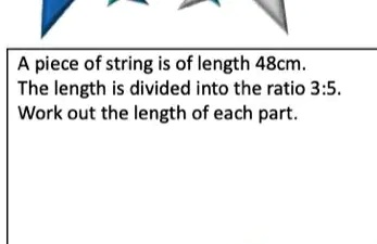 A piece of string is of length 48cm. The length is divided into the ratio 3:5. Work out the ...