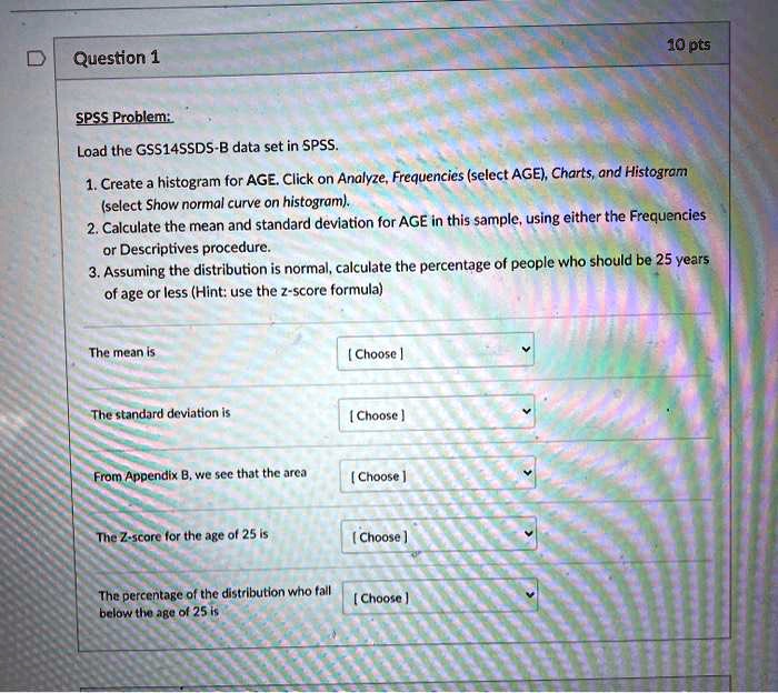10pts question 1 spss problemi load the gss14ssds b data set in spss 1 create histogram for age ...