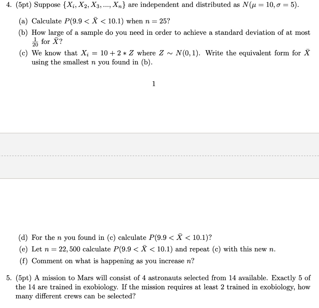SOLVED: 4. (5pt) Suppose X1, X2, X3,..., Xn are independent and distributed as N(Î¼ = 10, Ïƒ = 5 ...