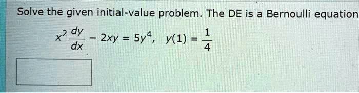 SOLVED: Solve the given initial-value problem. The DE is a Bernoulli equation: dy/dx + 2xy = Sy ...