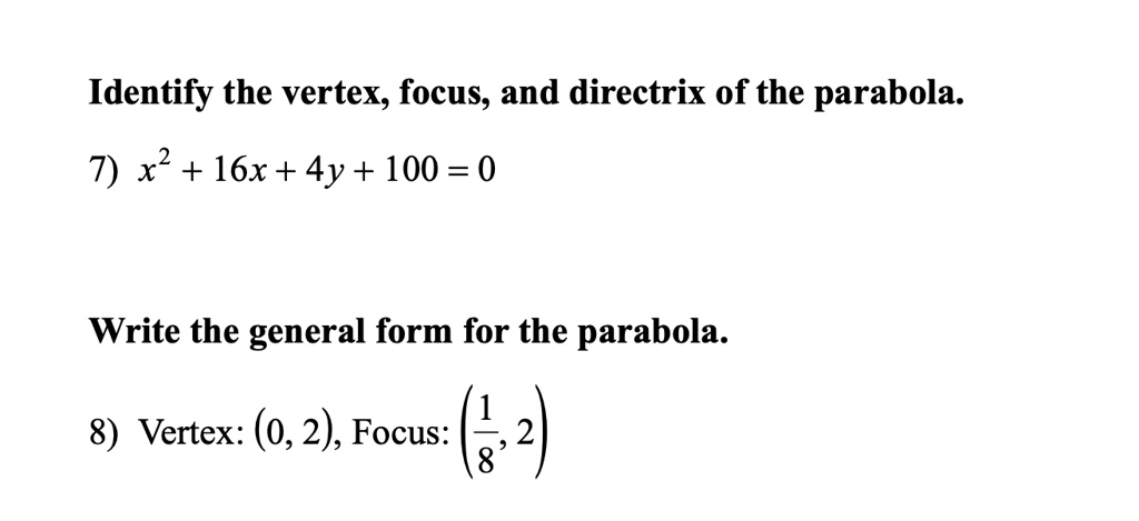 SOLVED: Identify the vertex, focus, and directrix of the parabola. x^(2)+16x+4y+100=0 Write the ...