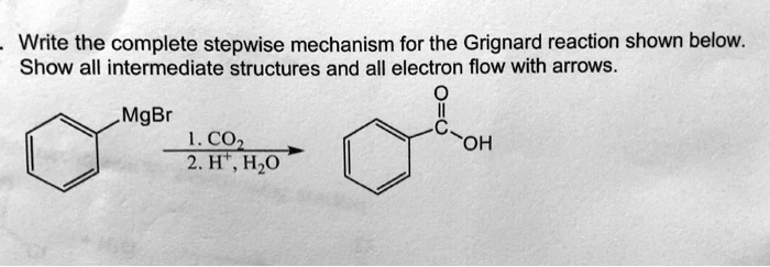 SOLVED: Write the complete stepwise mechanism for the Grignard reaction ...