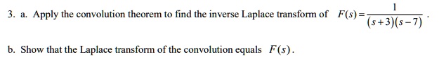 apply the convolution theorem to find the inverse laplace transform of ...