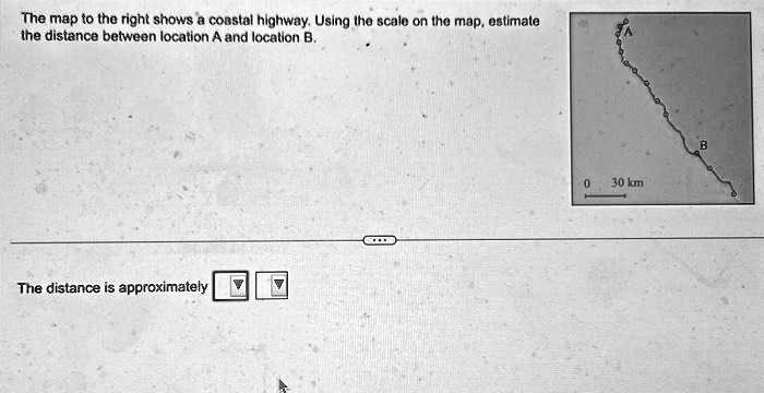 The map to the right shows a coastal highway. Using the scale on the ...
