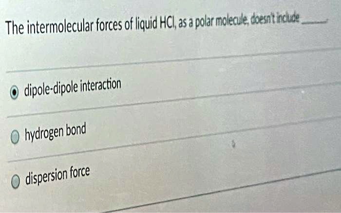 SOLVED: The intermolecular forces of liquid HCl are polar covalent ...