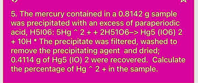 The mercury contained in a 0.8142 g sample was precipitated with an ...