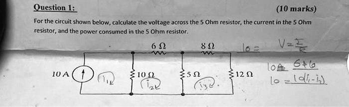 Question 1: (10 marks) For the circuit shown below, calculate the voltage across the 5 Ohm ...
