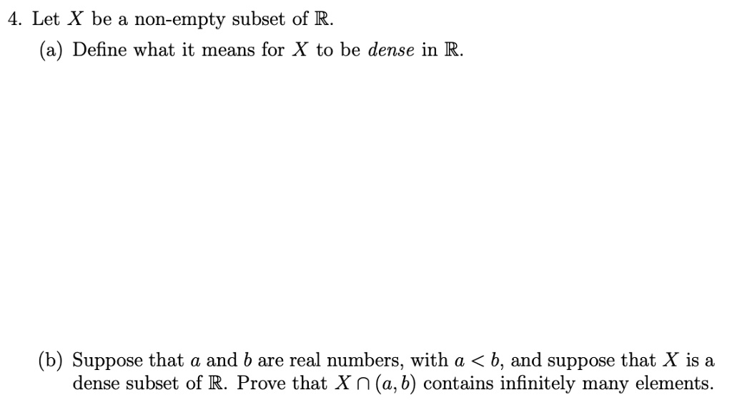 SOLVED:4. Let X be & non-empty subset of R. (a) Define what it means for X to be dense in R. (b ...