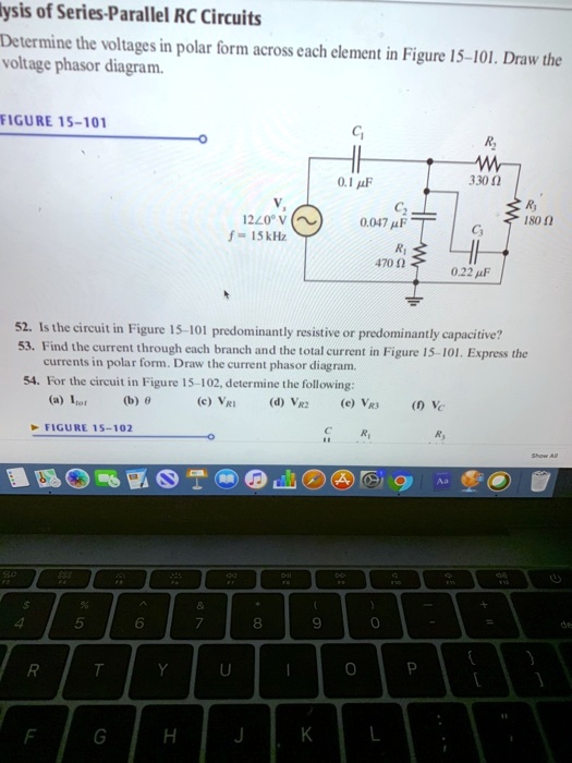lysis of Series-Parallel RC Circuits Determine the voltages in polar form across each element in ...