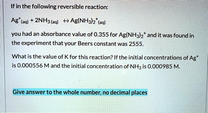ifin the following reversible reaction ag aq 2nh3 aq agnh3l2 aq you had an absorbance value of ...