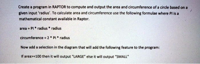 SOLVED: Create a program in RAPTOR to compute and output the area and circumference of a circle ...