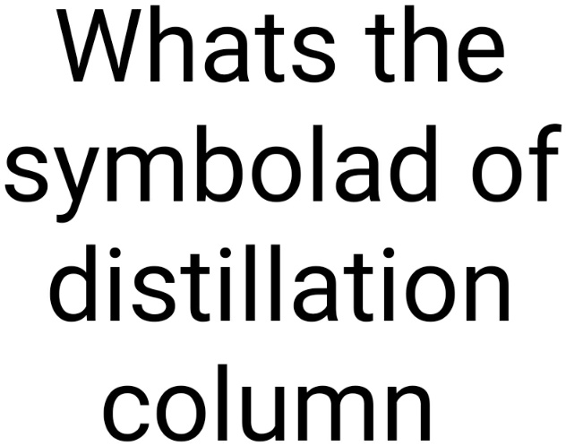 SOLVED: What's the symbol of distillation column