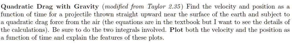 Quadratic Drag with Gravity (modified from Taylor 2.35) Find the ...