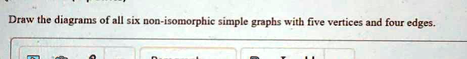 SOLVED: Draw the diagrams of all six non-isomorphic simple graphs with ... SOLVED: Draw the diagrams of all six non-isomorphic simple graphs with ...