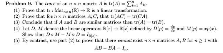 SOLVED: Problem 9: The trace of an n x n matrix A is tr(A) = Î£i Aii. Prove that tr(M(A)) = R is ...