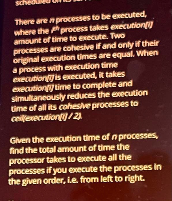 SOLVED: There are n processes to be executed. Each process takes an amount of time to execute ...
