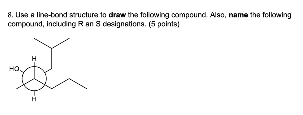 SOLVED: 8. Use a line-bond structure to draw the following compound ...