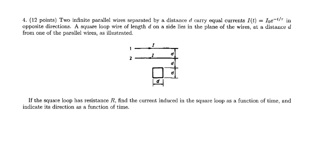SOLVED: Two infinite parallel wires separated by a distance d carry equal currents I(t) Io * e ...