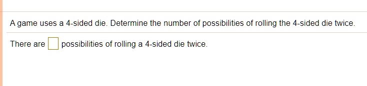 SOLVED: A game uses 4-sided die. Determine the number of possibilities ...