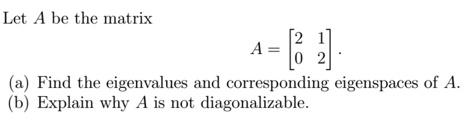 Let A be the matrix A = . (a) Find the eigenvalues and corresponding ...