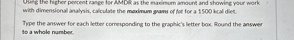 SOLVED: Using the higher percent range for AMDR as the maximum amount ...
