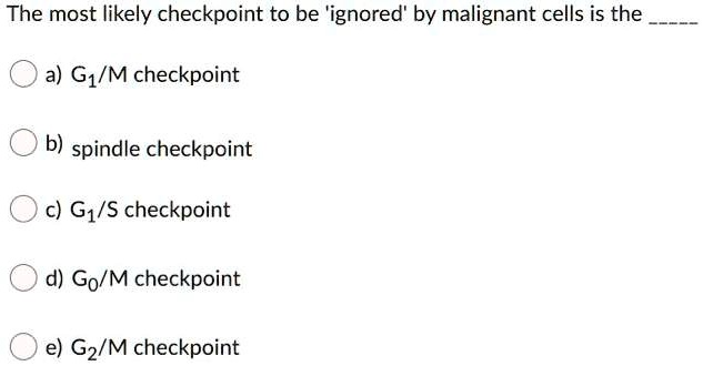 SOLVED: The most likely checkpoint to be 'ignored" by malignant cells ...