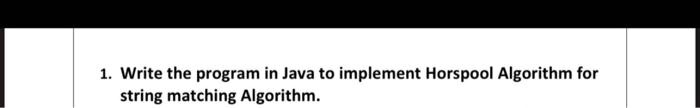 Answer Write The Program In Java To Implement Horspool Algorithm For String Matching Algorithm 90695