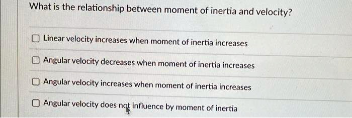 SOLVED: What is the relationship between moment of inertia and velocity? Linear velocity ...