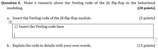 Question 4. Make a research about the Verilog code of the JK flip-flop in the behavioral ...