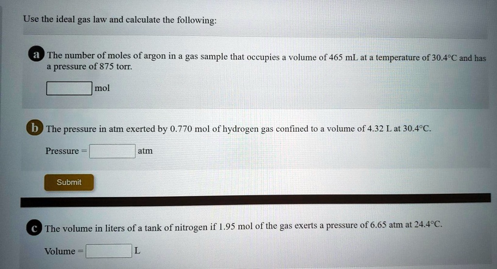 SOLVED: Use the ideal gas law and calculate the following: The number of moles of argon in a gas ...