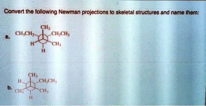 SOLVED: Convert the following Newman projections I0 skeletal structures ...