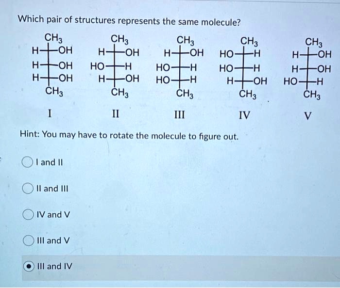 which pair of structures represents the same molecule ch3 ch3 ch3 ch3 ch3 h oh h oh h coh ho lh ...
