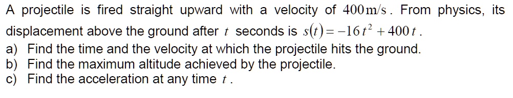 SOLVED: A projectile is fired straight upward with a velocity of 400 m/s. From physics, its ...
