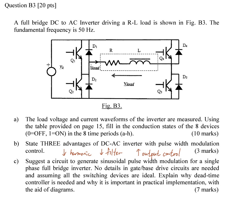 Question B3 [20 pts] A full bridge DC to AC Inverter driving a R-L load is shown in Fig. B3. The ...