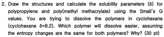2. Draw the structures and calculate the solubility parameters (?) for ...