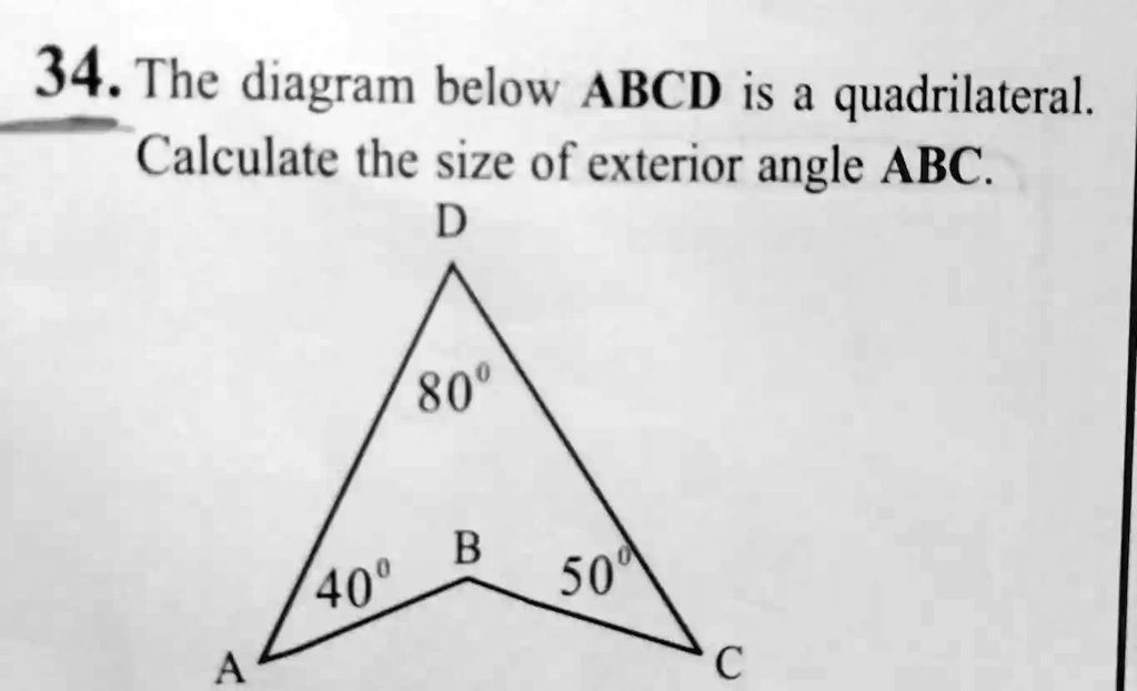 34 The Diagram Below Abcd Is A Quadrilateral Calculate The Size Of Exterior Angle Abc D 80° B