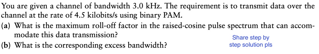SOLVED: You are given a channel of bandwidth 3.0 kHz. The requirement is to transmit data over ...
