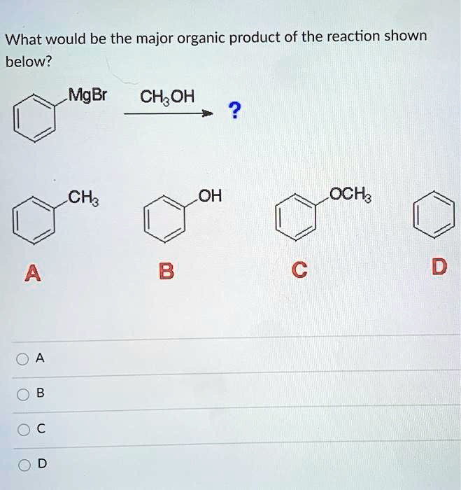 SOLVED: What would be the major organic product of the reaction shown ...