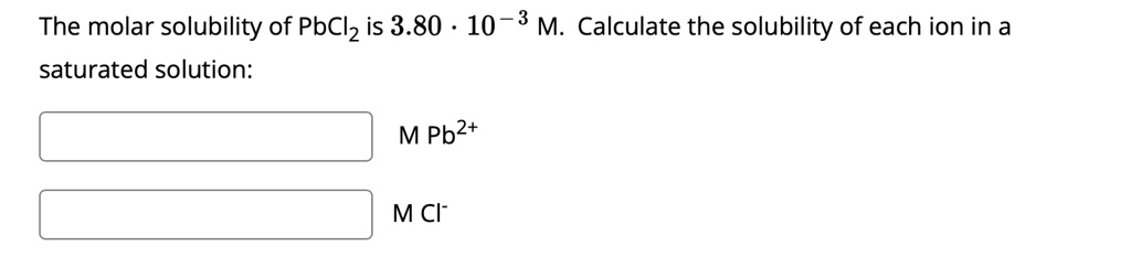 SOLVED: The molar solubility of PbCl2 is 3.80 Ã— 10^-3 M. Calculate the ...