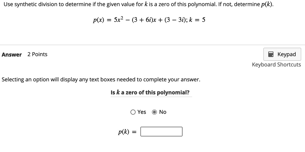 SOLVED: Use synthetic division to determine if the given value for k is a zero of this ...