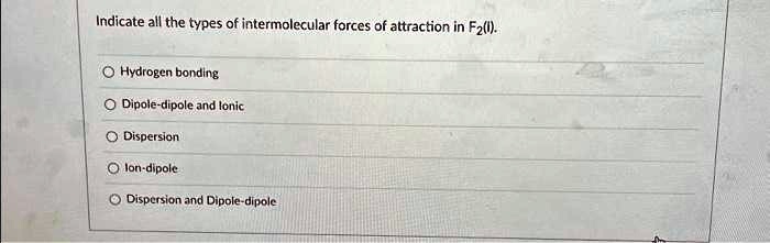 SOLVED: Indicate all the types of intermolecular forces of attraction ...