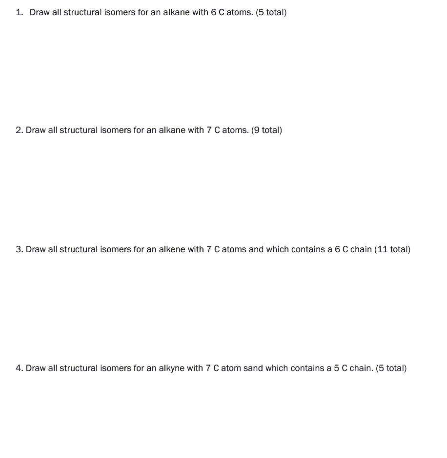 1. Draw all structural isomers for an alkane with 6 C atoms. (5 total) 2. Draw all structural ...