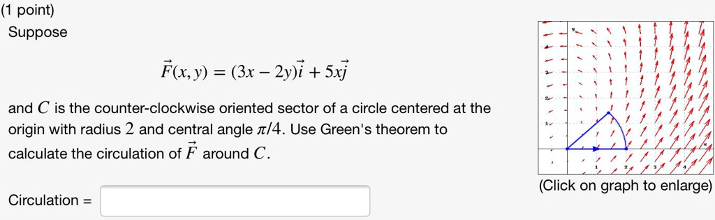 SOLVED: (1 point) Suppose F(x; y) = (3x - 2y)i + Sxj and C is the counter-clockwise oriented ...