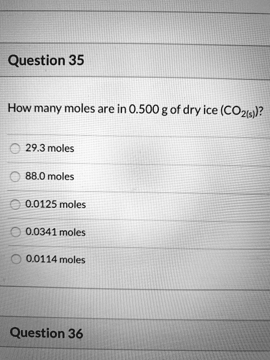 SOLVED: Question 35 How many moles are in 0.500 g of dry ice (COzts ...